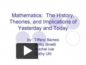 PPT – Mathematics: The History, Theories, and Implications of Yesterday ...