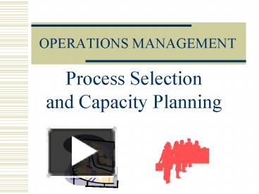 Process Selection and Capacity Planning presentation | free to view