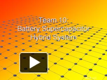 Team 10: Battery Supercapacitor Hybrid System presentation | free to ...