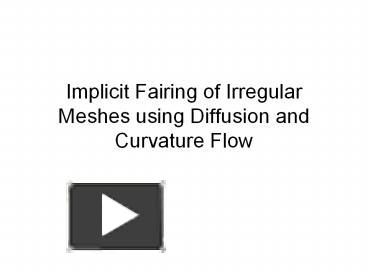 PPT – Implicit Fairing of Irregular Meshes using Diffusion and ...