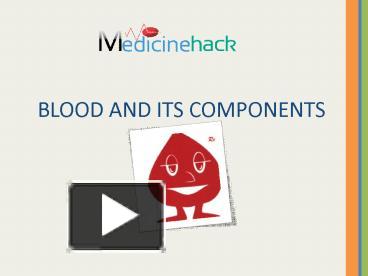 BLOOD AND ITS COMPONENTS presentation | free to view