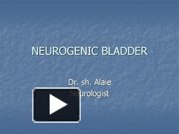 NEUROGENIC BLADDER presentation | free to view