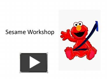 Sesame Workshop presentation | free to view