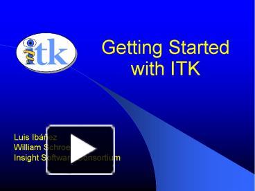 PPT – Getting Started with ITK PowerPoint presentation | free to ...