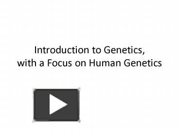 PPT – Introduction to Genetics, with a Focus on Human Genetics ...