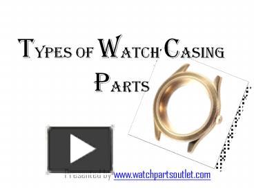 PPT – Types of watch casing parts PowerPoint presentation | free to ...