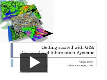 Getting started with GIS: Geographical Information Systems presentation ...