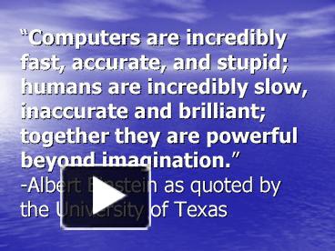 Computers are incredibly fast, accurate, and stupid humans are ...