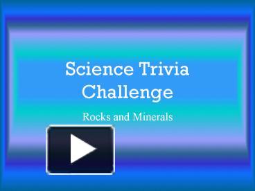 PPT – Science Trivia Challenge PowerPoint presentation | free to view ...