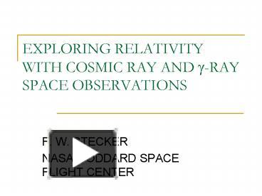 PPT – EXPLORING RELATIVITY WITH COSMIC RAY AND g-RAY SPACE OBSERVATIONS ...