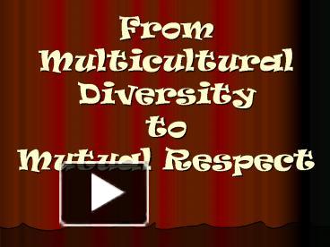 PPT – From Multicultural Diversity to Mutual Respect PowerPoint ...