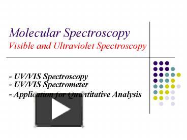 Molecular Spectroscopy Visible and Ultraviolet Spectroscopy ...
