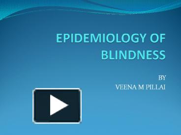 EPIDEMIOLOGY OF BLINDNESS presentation | free to view