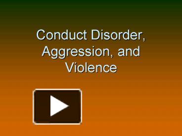 PPT – Conduct Disorder, Aggression, and Violence PowerPoint ...