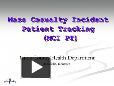 PPT – Mass Casualty Incident Patient Tracking (MCI PT) PowerPoint ...
