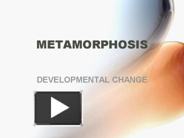 PPT – METAMORPHOSIS PowerPoint presentation | free to view - id: 45a500 ...