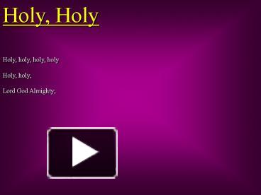 PPT – Holy, Holy PowerPoint presentation | free to view - id: 45d55d-YTg4M