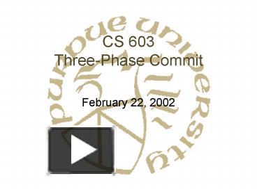 PPT – CS 603 Three-Phase Commit PowerPoint presentation | free to ...