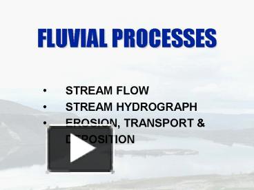 FLUVIAL PROCESSES presentation | free to view
