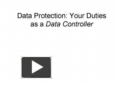 PPT – Data Protection: Your Duties as a Data Controller PowerPoint ...