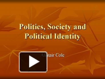 Politics, Society and Political Identity presentation | free to view