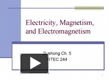 Electricity, Magnetism, and Electromagnetism presentation | free to view