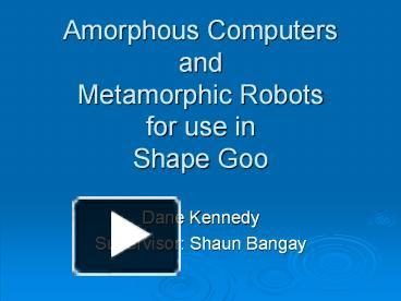 Amorphous Computers and Metamorphic Robots for use in Shape Goo ...