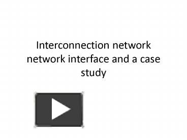 PPT – Interconnection network network interface and a case study ...