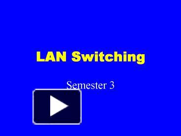 PPT – LAN Switching PowerPoint presentation | free to view - id: 46652 ...