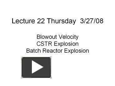 PPT – Lecture 22 Thursday 3/27/08 Blowout Velocity CSTR Explosion Batch ...