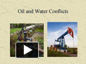 Oil and Water Conflicts presentation | free to view