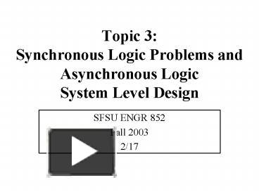 Topic 3: Synchronous Logic Problems and Asynchronous Logic System Level ...