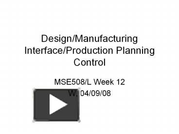 Design/Manufacturing Interface/Production Planning Control presentation ...
