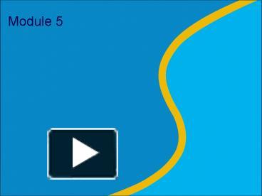 PPT – Module 5 PowerPoint presentation | free to view - id: 471095-YzlkN