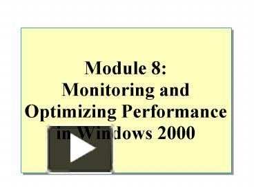 PPT – Module 8: Monitoring and Optimizing Performance in Windows 2000 ...