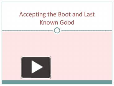 PPT – Accepting the Boot and Last Known Good PowerPoint presentation ...
