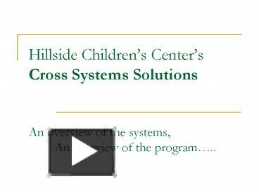 PPT – Hillside Childrens Centers Cross Systems Solutions An overview of ...