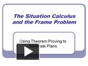 PPT – The Situation Calculus and the Frame Problem PowerPoint ...