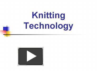 Knitting Technology presentation | free to view