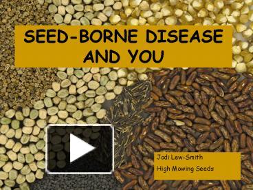 SEED-BORNE DISEASE AND YOU presentation | free to view