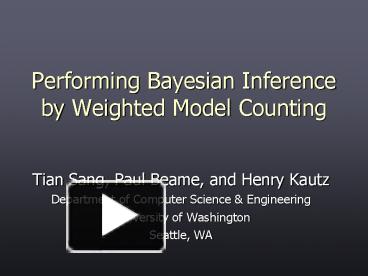 PPT – Performing Bayesian Inference by Weighted Model Counting ...