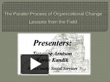 PPT – The Parallel Process of Organizational Change Lessons from the ...