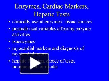 Enzymes, Cardiac Markers, Hepatic Tests presentation | free to download