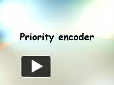 Priority encoder presentation | free to download