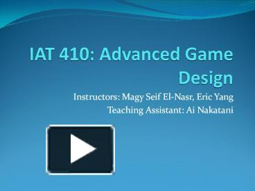 PPT – IAT 410: Advanced Game Design PowerPoint presentation | free to ...