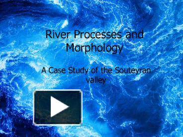 River Processes and Morphology presentation | free to view