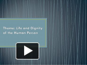 Theme: Life and Dignity of the Human Person presentation | free to download