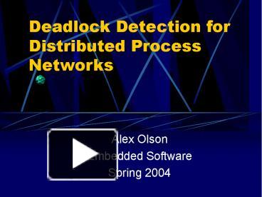 PPT – Deadlock Detection for Distributed Process Networks PowerPoint ...