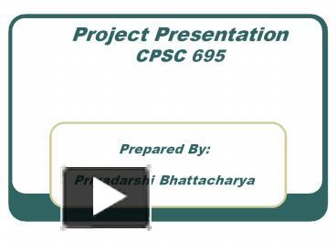 Project Presentation CPSC 695 presentation | free to download