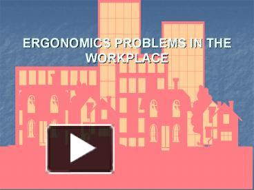 ERGONOMICS PROBLEMS IN THE WORKPLACE presentation | free to view